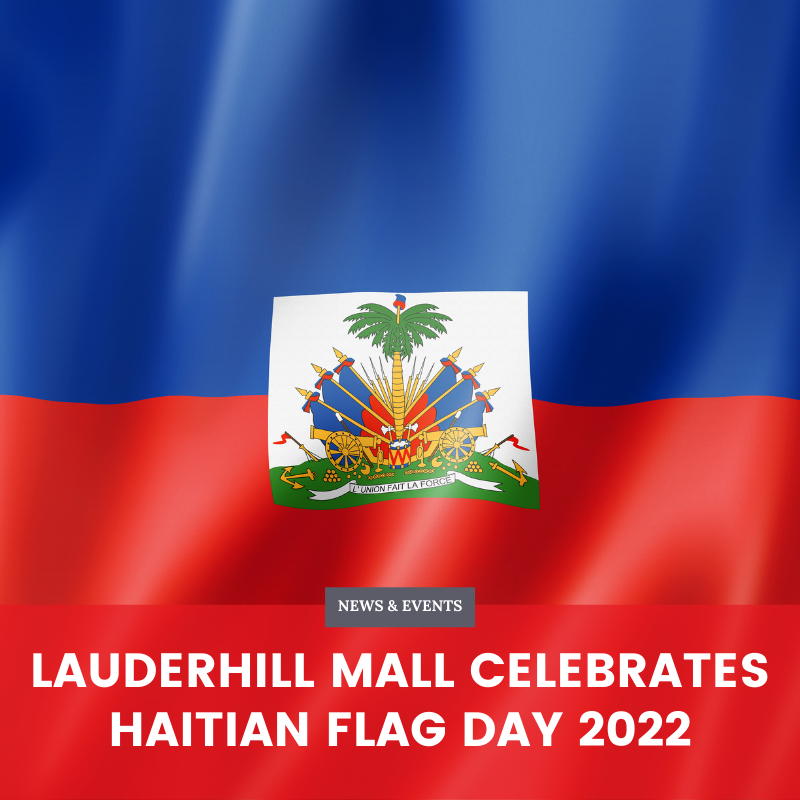 Lauderhill Mall Celebrates Haitian Flag Day 2022 - Lauderhill Mall
