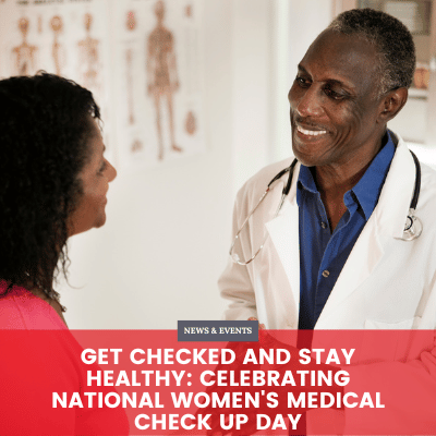 Get Checked and Stay Healthy: Celebrating National Women's Medical ...