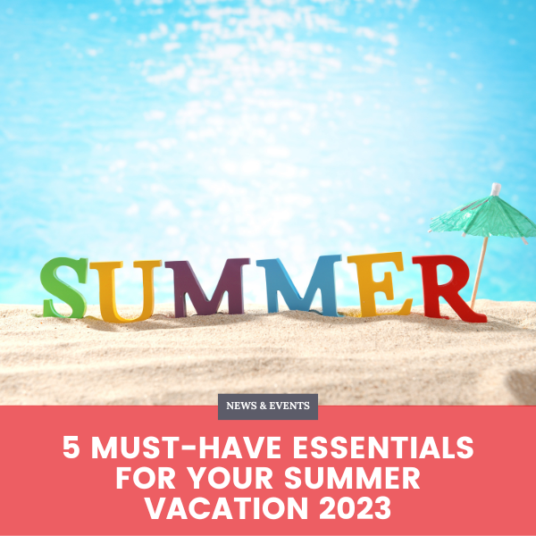5 Must-Have Essentials for Your Summer Vacation 2023 - Lauderhill Mall